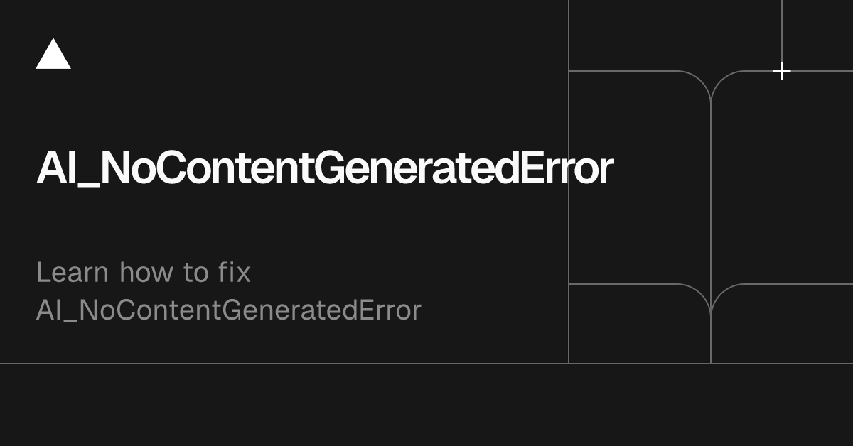 AI SDK Errors: AI_NoContentGeneratedError